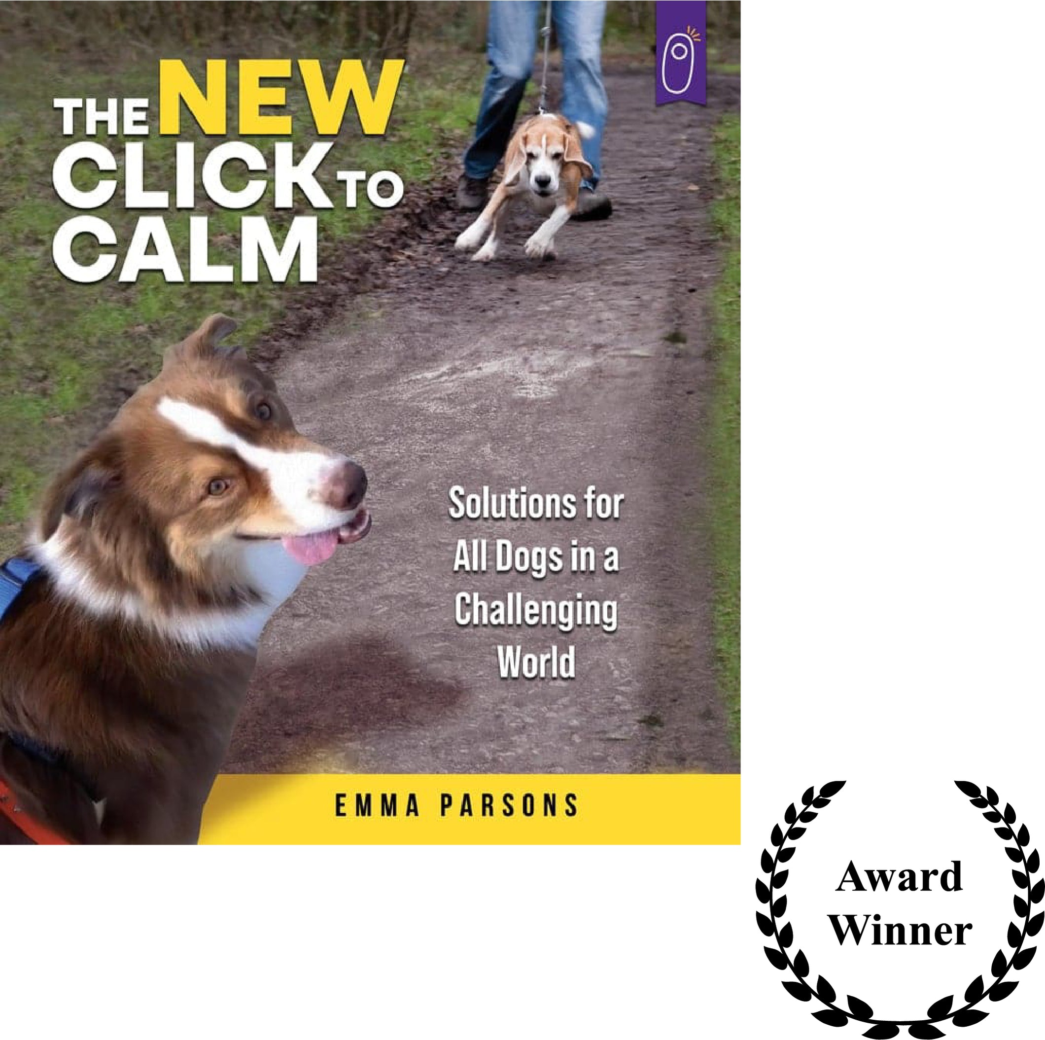 The New Click to Calm: Solutions for All Dogs in a Challenging World b ...